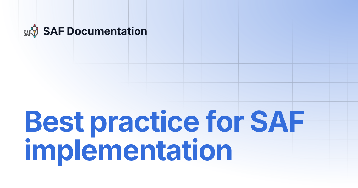 Best practice for SAF implementation | SAF Documentation