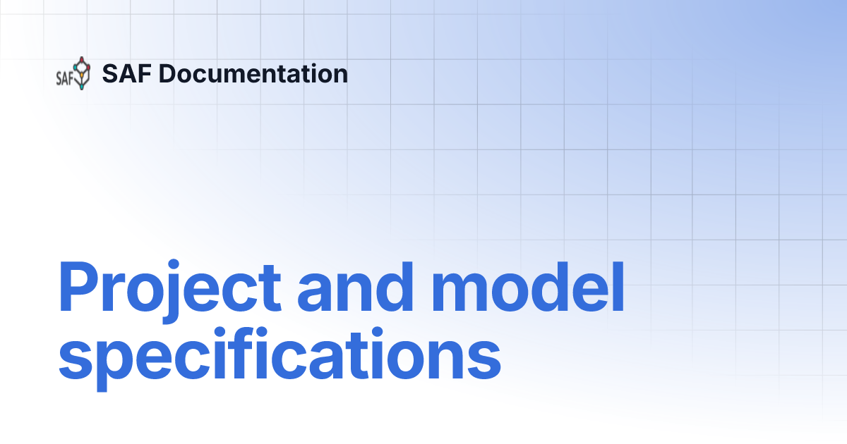 Project and model specifications | SAF Documentation