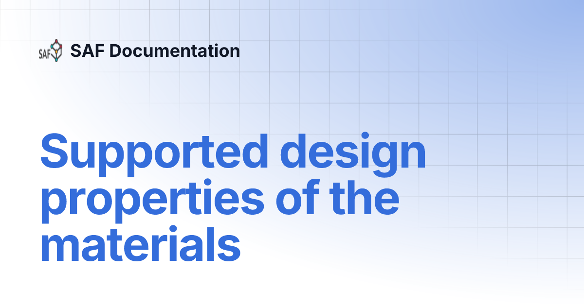 Supported design properties of the materials | SAF Documentation